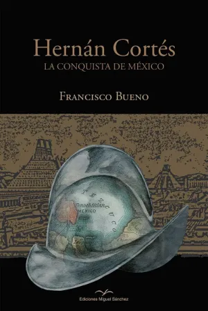 HERNÁN CORTÉS. LA CONQUISTA DE MÉXICO. BUENO GARCÍA, FRANCISCO. Libro ...
